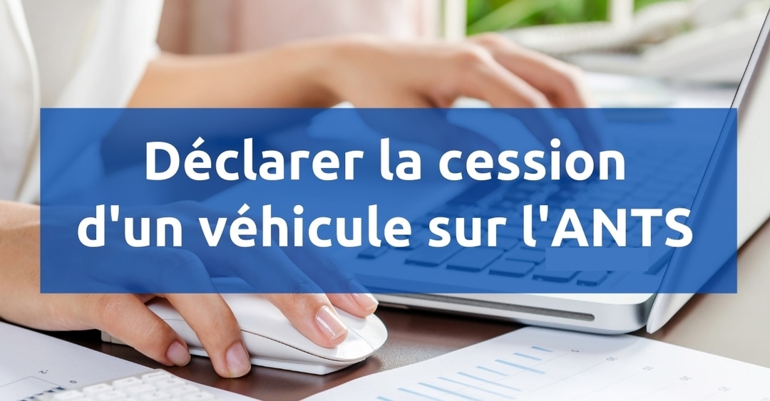 Déclaration de cession d'un véhicule sur ANTS gouv